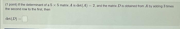 Solved - (1 point) If the determinant of a 5 x 5 matrix A is | Chegg.com