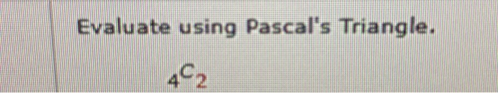 Solved Evaluate using Pascal's Triangle. 402 | Chegg.com