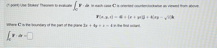 Solved (1 point) Use Stokes' Theorem to evaluate ∫CF⋅dr. In | Chegg.com