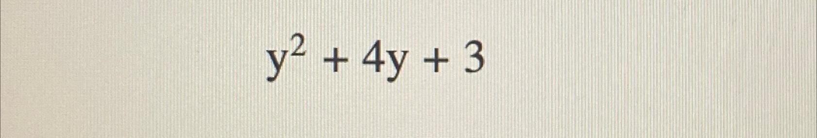 Solved y2+4y+3 | Chegg.com