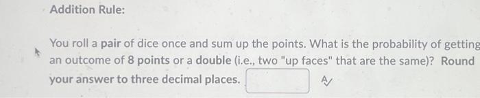 Solved Addition Rule: You roll a pair of dice once and sum | Chegg.com