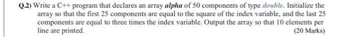 Solved Q.2) Write a C++ program that declares an array alpha | Chegg.com