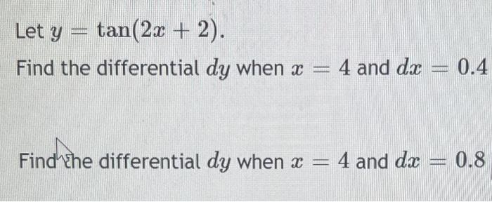 Solved Let y tan(2x + 2). Find the differential dy when x = | Chegg.com