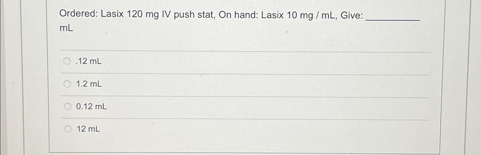 Solved Ordered: Lasix 120 ﻿mg IV push stat, On hand: Lasix | Chegg.com
