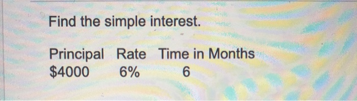 Solved Find the simple interest. Principal Rate Time in | Chegg.com