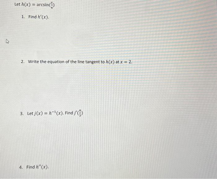 Solved h(x)=arcsin(4x) 1. Find h′(x). 2. Write the equation | Chegg.com