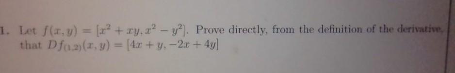 Solved Let f(x,y)=[x2+xy,x2−y2]. Prove directly, from the | Chegg.com
