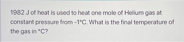 Solved 1982 J of heat is used to heat one mole of Helium gas | Chegg.com