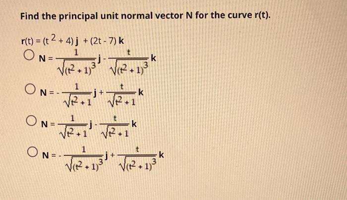 Solved Find the principal unit normal vector N for the curve | Chegg.com