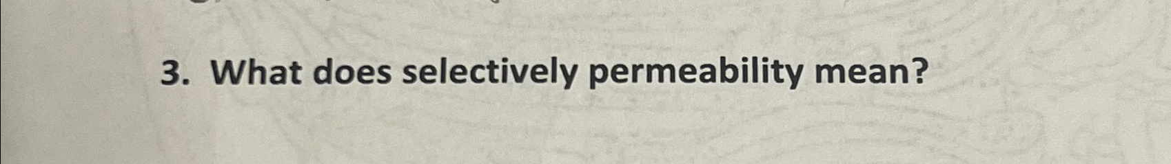 Solved What does selectively permeability mean? | Chegg.com