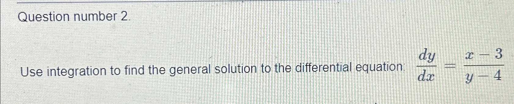 Solved Question number 2.Use integration to find the general | Chegg.com