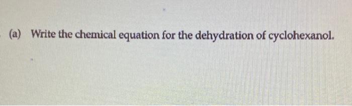 Solved (a) Write the chemical equation for the dehydration | Chegg.com