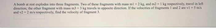 Solved A bomb at rest explodes into three fragments. Two of | Chegg.com
