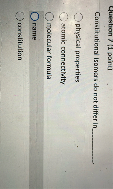 Solved Question 7 (1 ﻿point)Constitutional isomers do not | Chegg.com