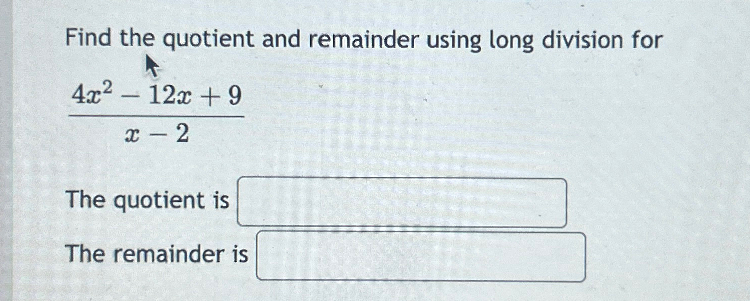 Solved Find the quotient and remainder using long division | Chegg.com