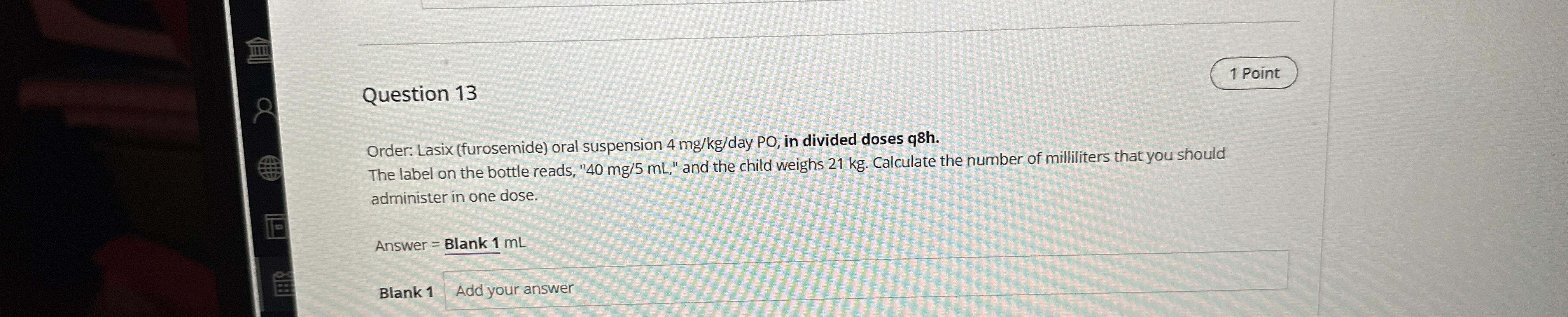 Solved Question 131 ﻿PointOrder: Lasix (furosemide) ﻿oral | Chegg.com