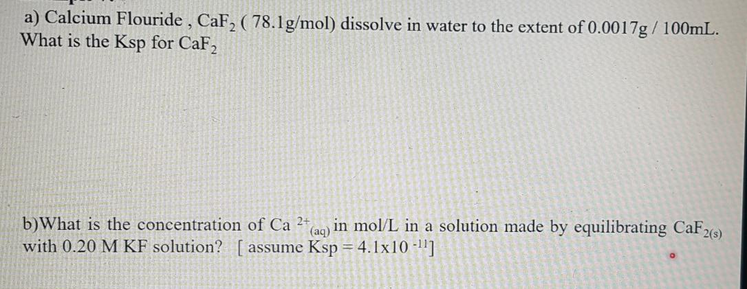 Solved a) Calcium Flouride , CaF2 ( 78.1g/mol) dissolve in | Chegg.com