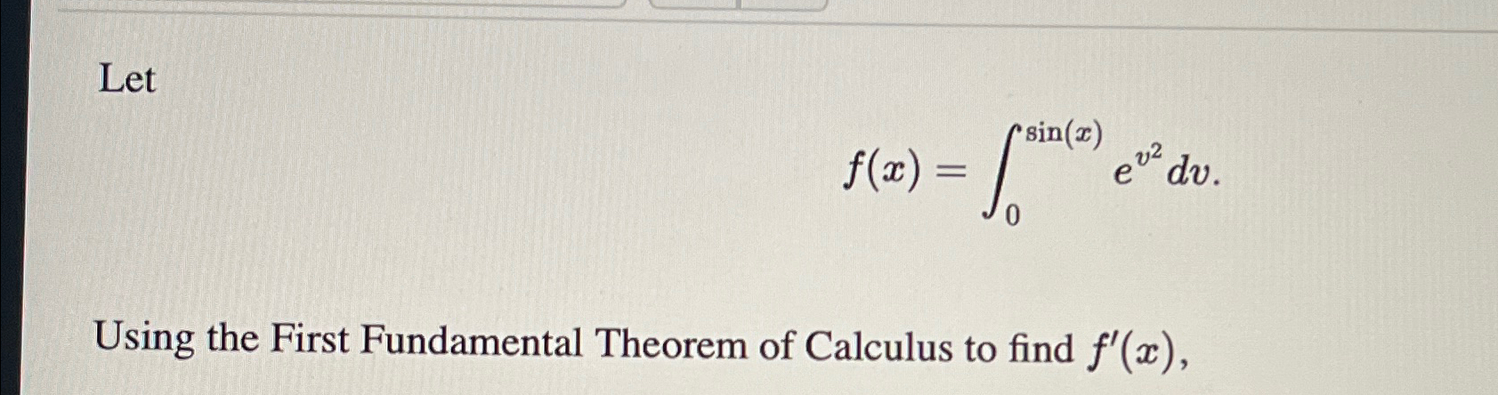 Solved Letf(x)=∫0sin(x)ev2dvUsing the First Fundamental | Chegg.com