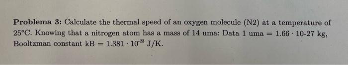 Solved Problema 3: Calculate the thermal speed of an oxygen | Chegg.com