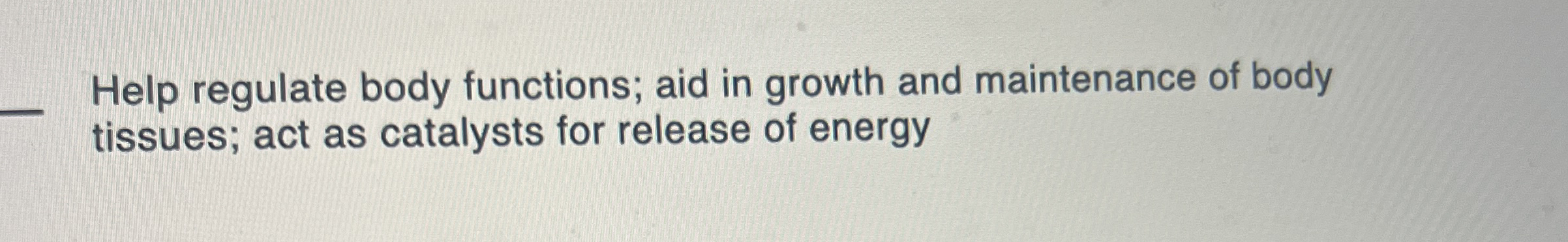 Help regulate body functions; aid in growth and | Chegg.com