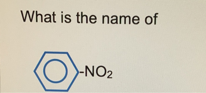 Solved What is the name of O -NO2 | Chegg.com