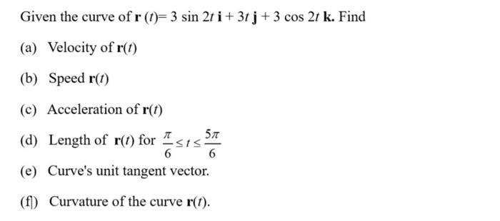 Solved Given the curve of r(t)=3sin2ti+3tj+3cos2tk. Find (a) | Chegg.com
