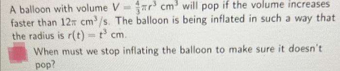 Solved A balloon with volume V=34πr3 cm3 will pop if the | Chegg.com