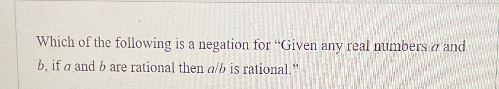 Solved Which of the following is a negation for "Given any | Chegg.com