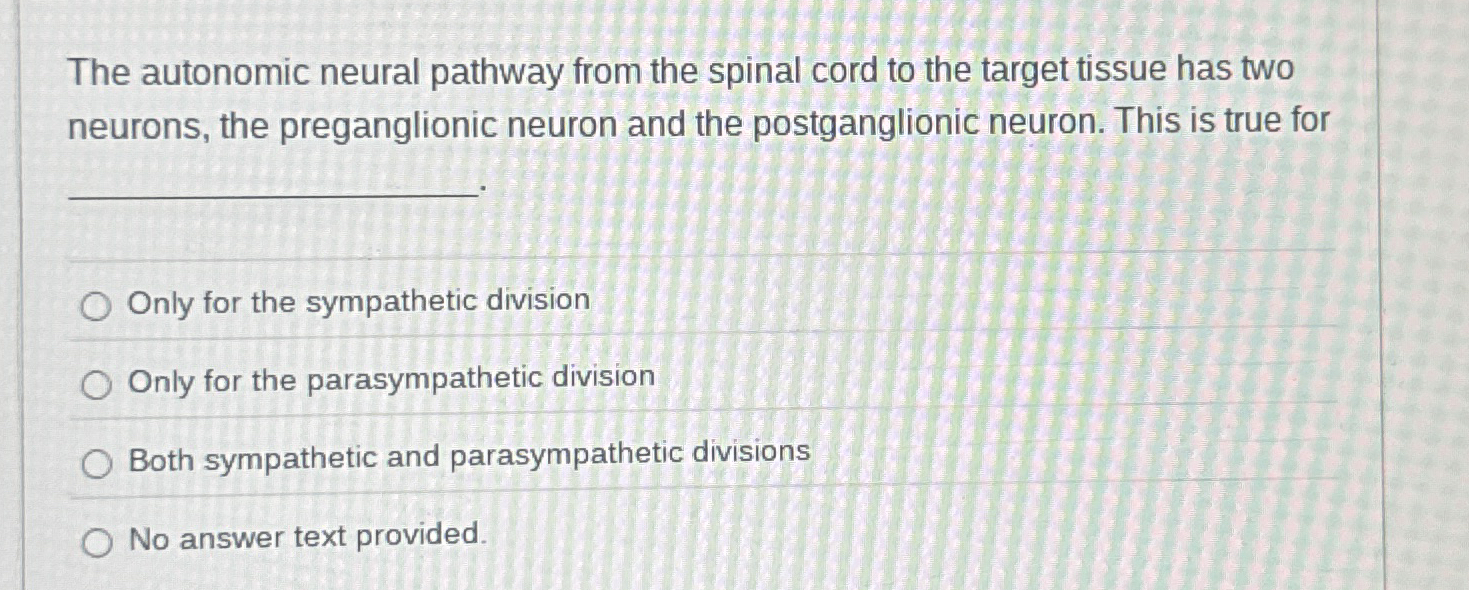 Solved The autonomic neural pathway from the spinal cord to | Chegg.com