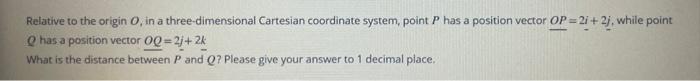 Solved Relative to the origin O, in a three-dimensional | Chegg.com