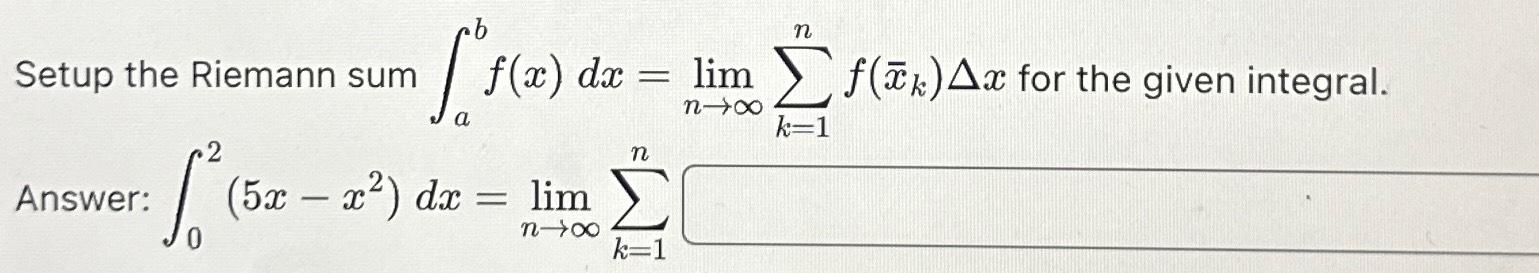Solved Setup the Riemann sum ∫abf(x)dx=limn→∞∑k=1nf(x‾k)Δx | Chegg.com