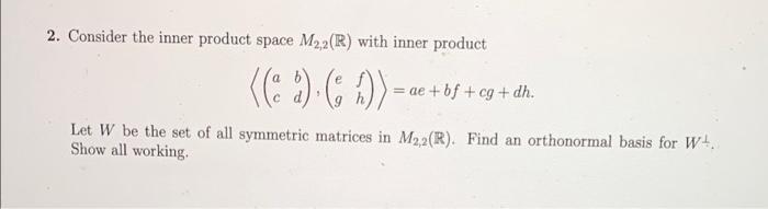 Solved 2. Consider the inner product space M2,2(R) with | Chegg.com