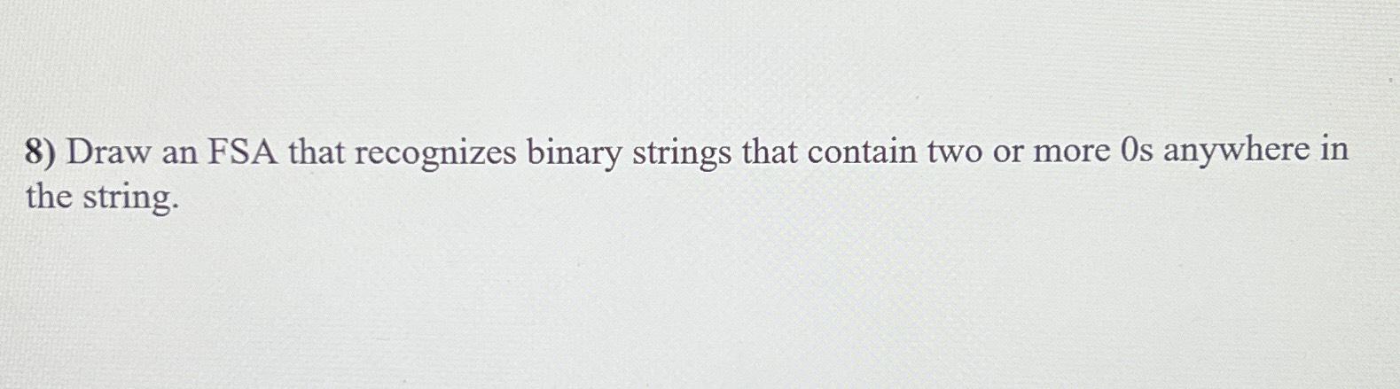 Solved Draw an FSA that recognizes binary strings that | Chegg.com