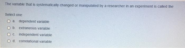 Solved The variable that is systematically changed or | Chegg.com