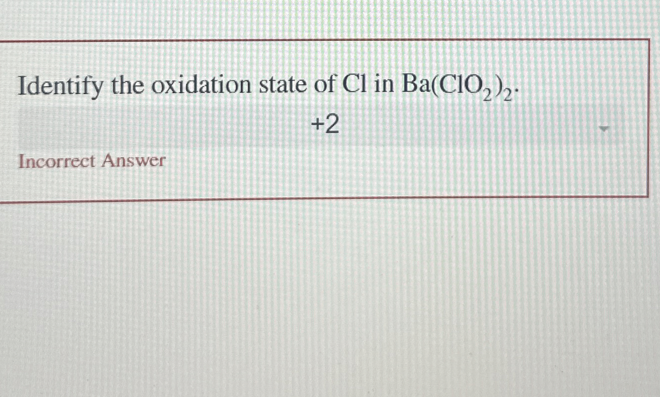 Solved Identify the oxidation state of Cl in | Chegg.com
