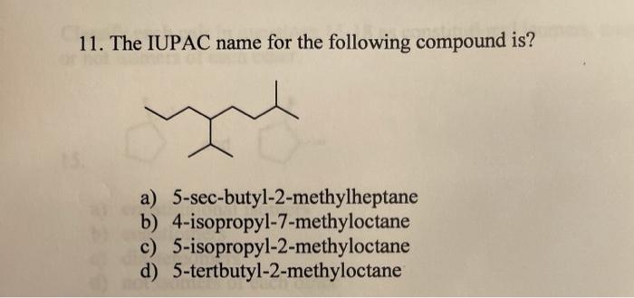 Solved 11. The IUPAC name for the following compound is? a) | Chegg.com