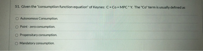 Solved 51. Given the "consumption function equation" of | Chegg.com