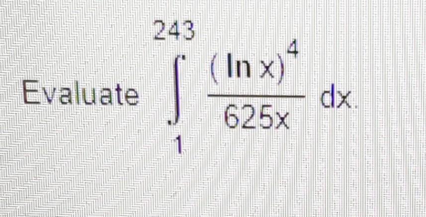Solved ∫1243625x(lnx)4dx | Chegg.com