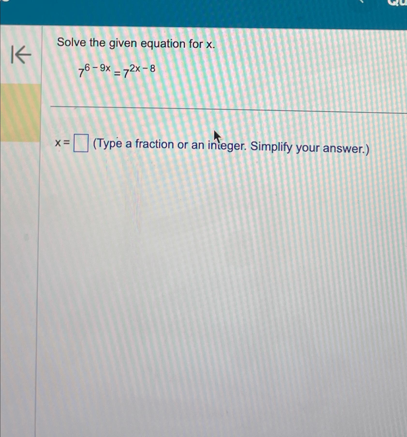 Solved Solve the given equation for x.76-9x=72x-8x=, (Type a | Chegg.com