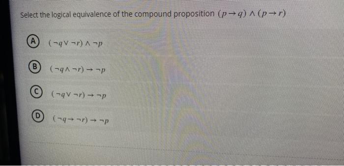 Solved Select the logical equivalence of the compound | Chegg.com