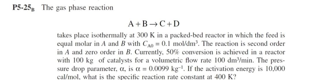 Solved P5−255B The gas phase reaction A+B→C+D takes place | Chegg.com