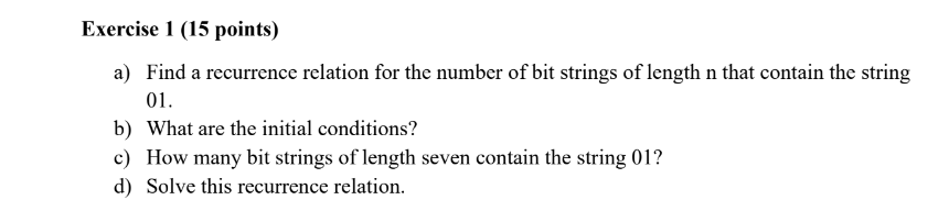 Solved Exercise 1 (15 points)a) Find a recurrence relation | Chegg.com Solved Exercise 1 (15 points)a) Find a recurrence relation | Chegg.com