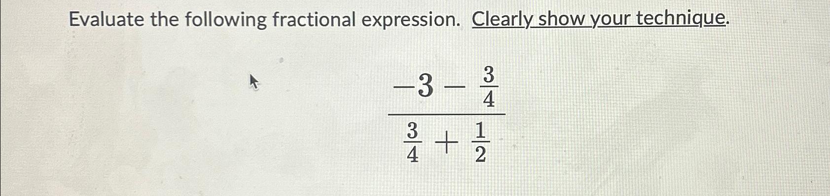 Solved Evaluate the following fractional expression. Clearly | Chegg.com