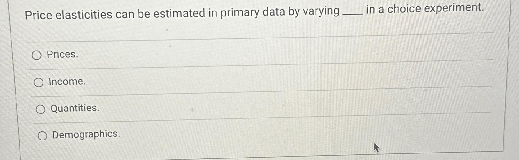 Solved Price elasticities can be estimated in primary data | Chegg.com