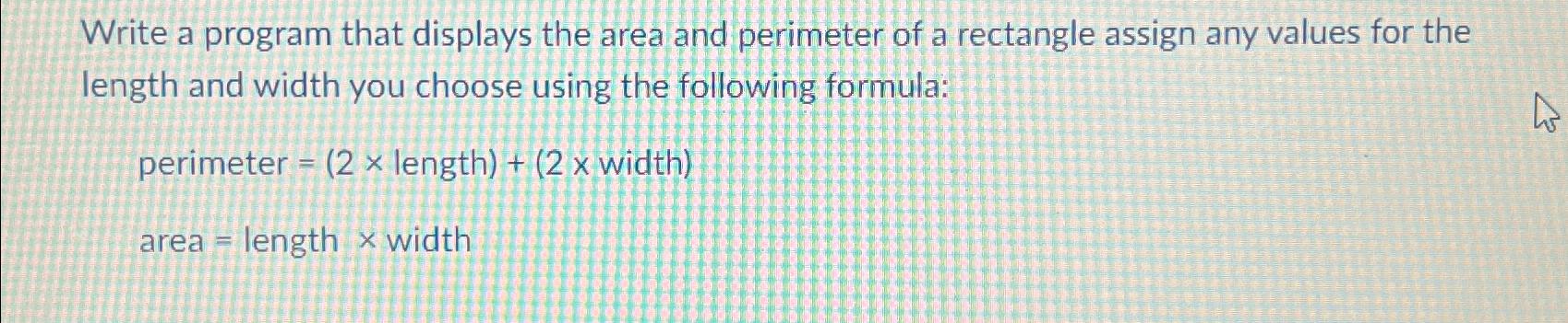 Solved Write a program that displays the area and perimeter | Chegg.com