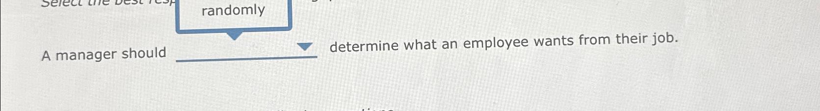 Solved A manager should determine what an employee wants | Chegg.com