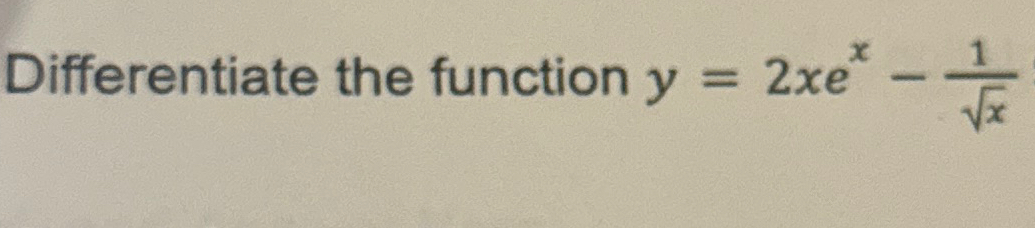 Solved Differentiate the function y=2xex-1x2 | Chegg.com
