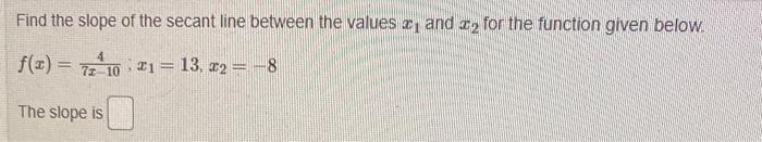 Solved Find the slope of the secant line between the values | Chegg.com