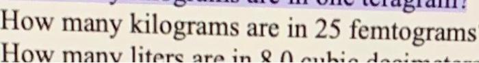 Solved How many kilograms are in 25 femtograms | Chegg.com