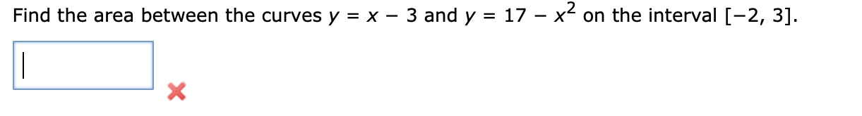 Solved Find the area between the curves y=x-3 ﻿and y=17-x2 | Chegg.com
